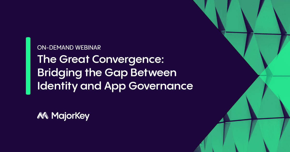The Great Convergence: Bridging the Gap Between Identity and App Governance